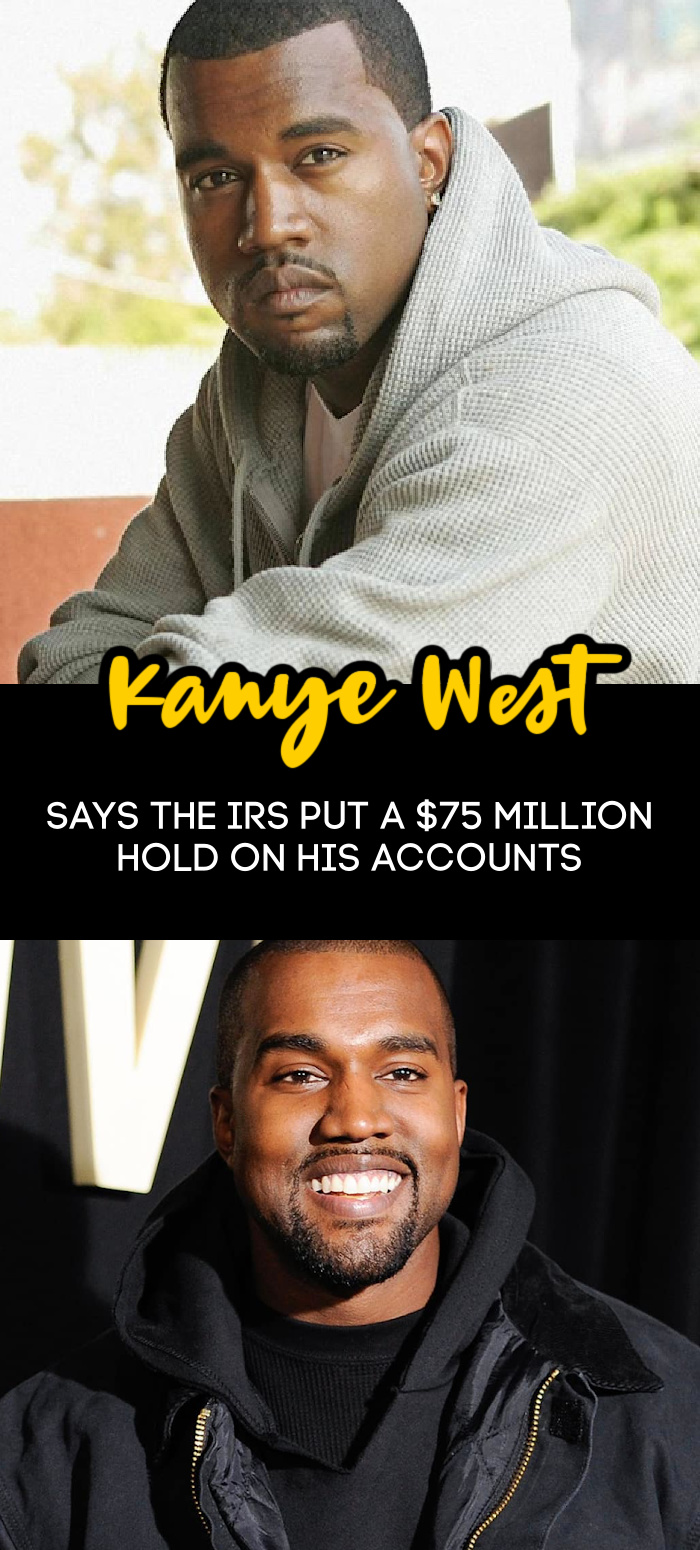 Kanye Says The IRS Put A $75 Million Hold On His Bank Accounts Because ...